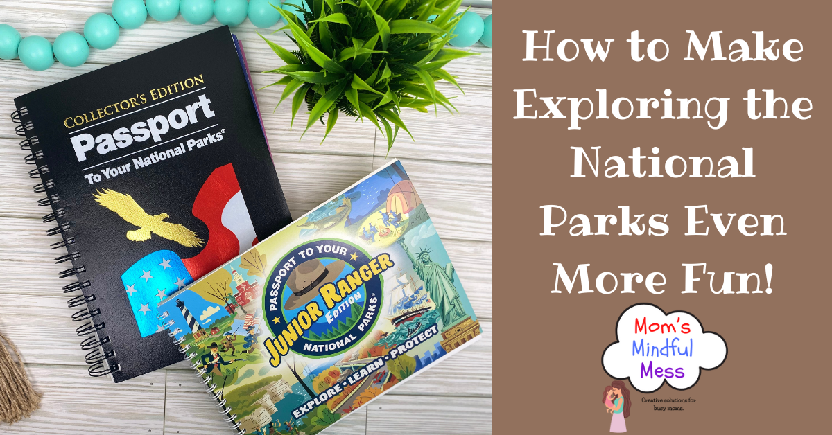 How to Make Exploring the National Parks Even More Fun - Moms Mindful Mess